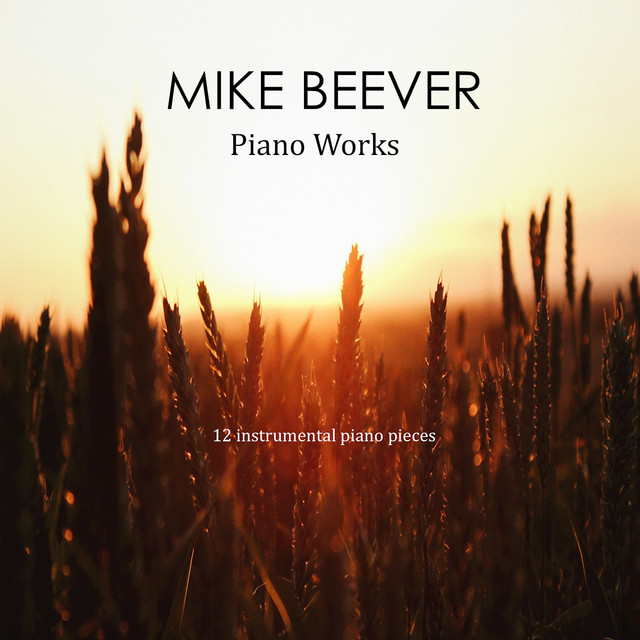 Piano Works Part 3 - song and lyrics by Mike Beever | Spotify