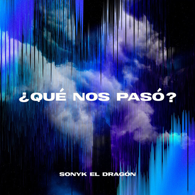 Qué Nos Pasó? - Single by Sonyk El Dragón | Spotify