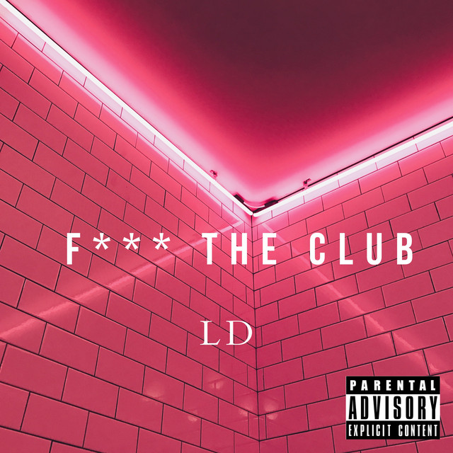 F*** The Club - song and lyrics by LD | Spotify