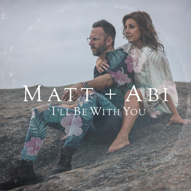I'll Be with You - Single by Matt + Abi | Spotify