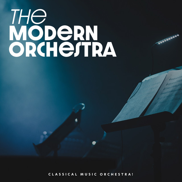 The Modern Orchestra - Album by Classical Music Orchestra! | Spotify