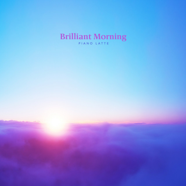Brilliant morning - Single by Piano Latte | Spotify