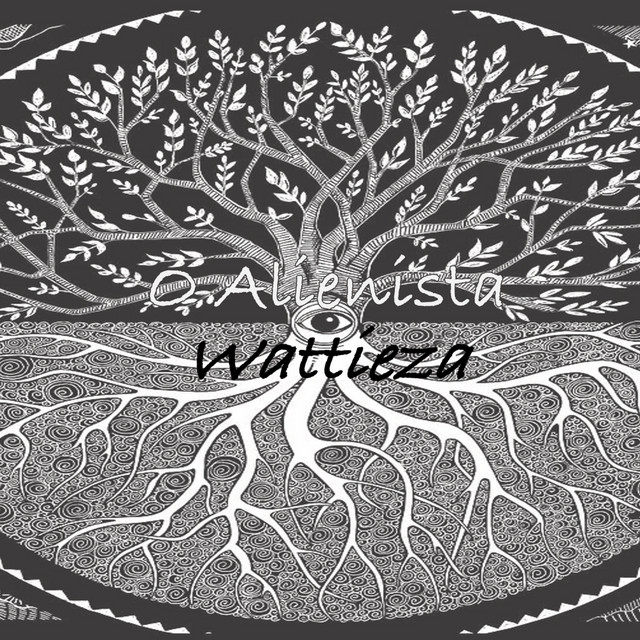 Wattieza - Album by O Alienista | Spotify