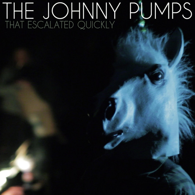 That Escalated Quickly - Album by The Johnny Pumps | Spotify