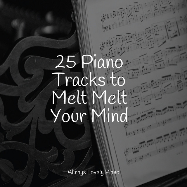 25 Piano Tracks to Melt Melt Your Mind - Album by Musica Relajante ...