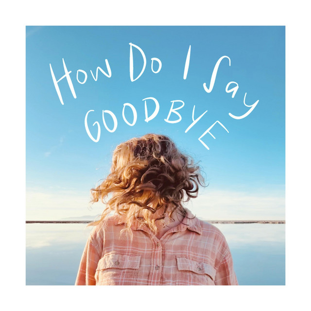 How Do I Say Goodbye - Single by Layne Christensen | Spotify