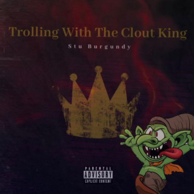 Trolling With The Clout King - EP by Stu Burgundy | Spotify