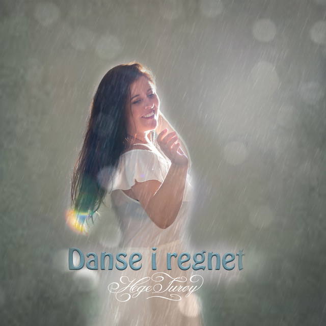 Danse I Regnet - Single by Hege Turøy | Spotify