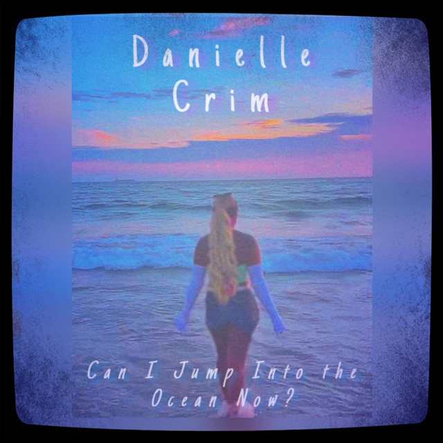Can I Jump Into the Ocean Now? - song by Danielle Crim | Spotify