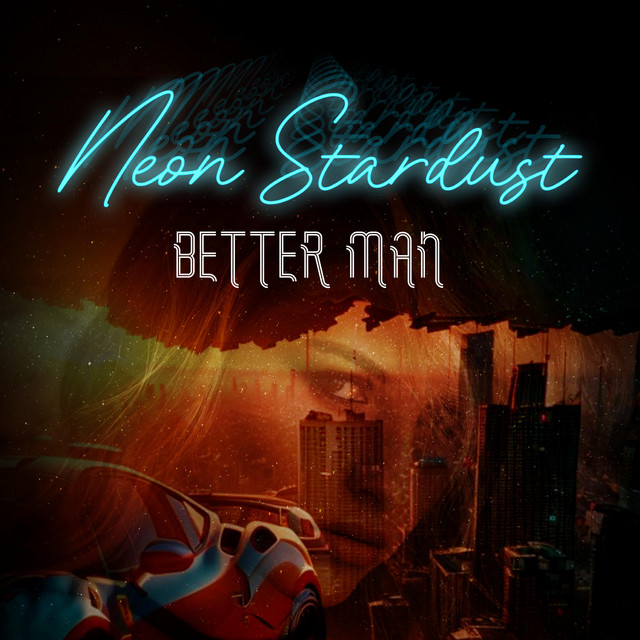Better Man - Single by Neon Stardust | Spotify