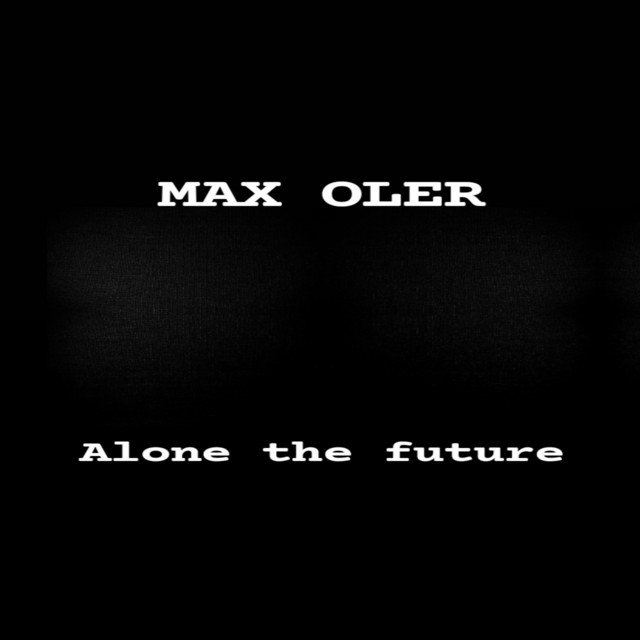 Alone the Future - Single by MAX OLER | Spotify