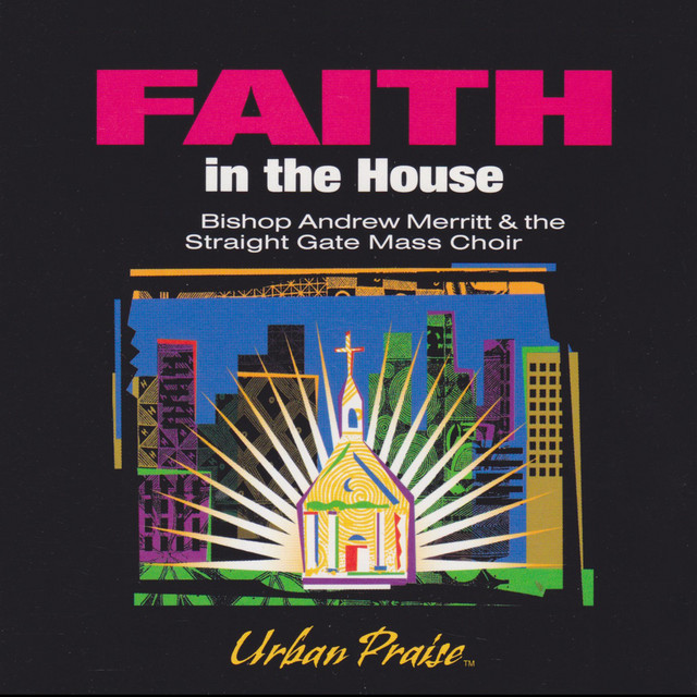 Faith In The House: Urban Praise - Album by Bishop Andrew Merritt & The ...