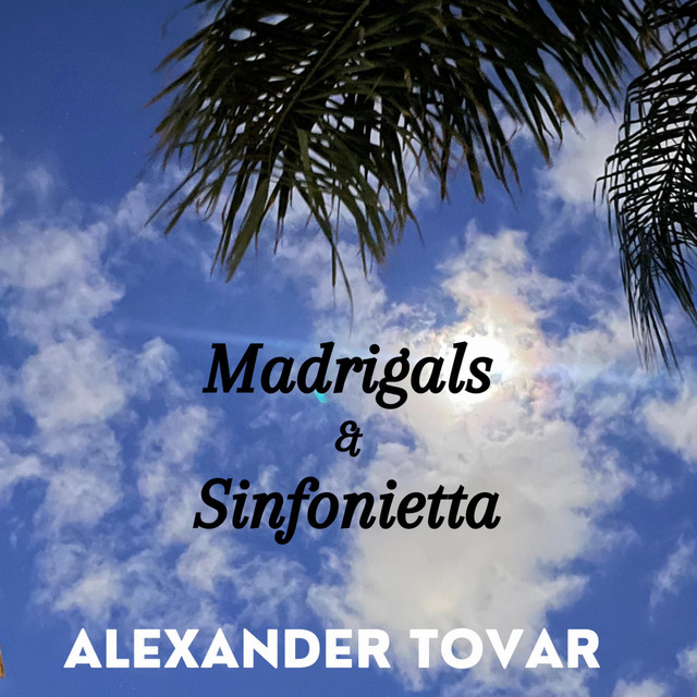 Madrigals & Sinfonietta - Album by Alexander Tovar | Spotify