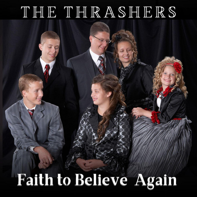 Faith to Believe Again - Album by Thrasher Family | Spotify