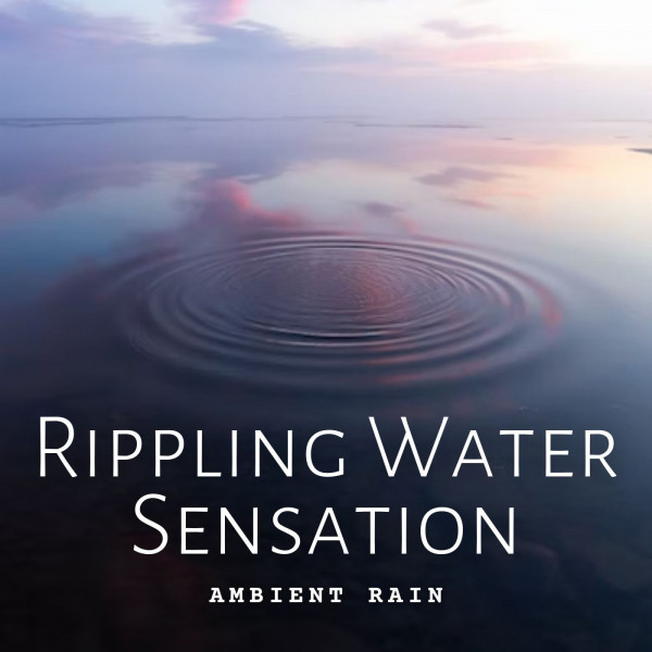 Ambient Rain: Rippling Water Sensation - Album by Rain and Chill | Spotify