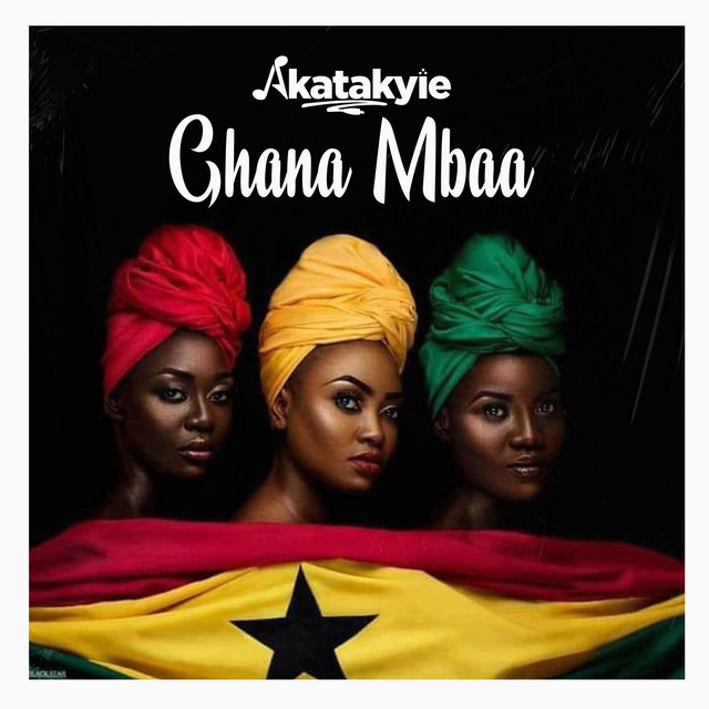 Ghana Mbaa - Single by Akatakyie | Spotify