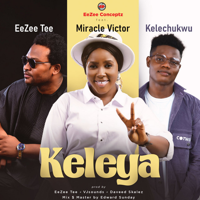 Keleya (feat. EeZee Tee, Miracle Victor and Kelechukwu) - Single by ...