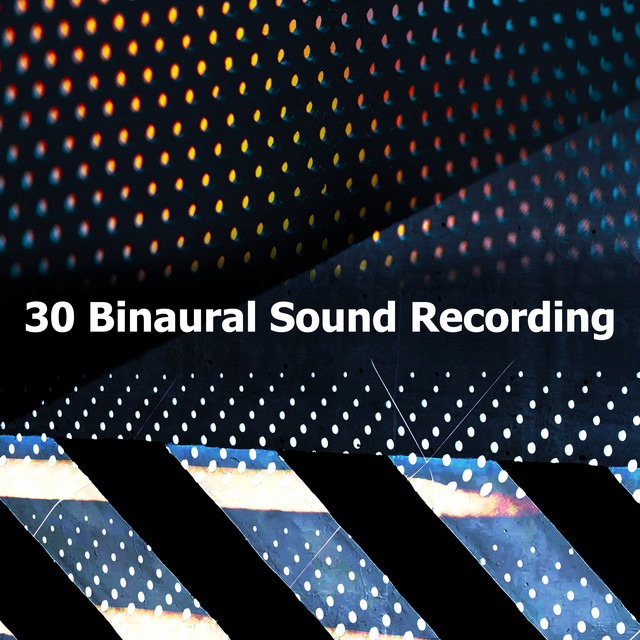 30 Binaural Sound Recording - Album by Binaural Beats Recordings | Spotify