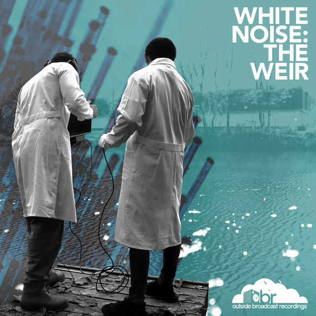 White Noise: The Weir - Album by Outside Broadcast Recordings | Spotify