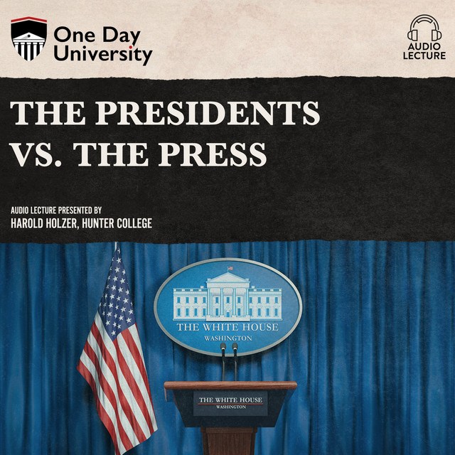 The Presidents vs. the Press (Unabridged) - Audiobook by Harold Holzer ...