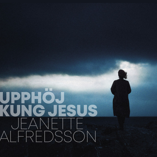 Upphöj Kung Jesus - Single by Jeanette Alfredsson | Spotify
