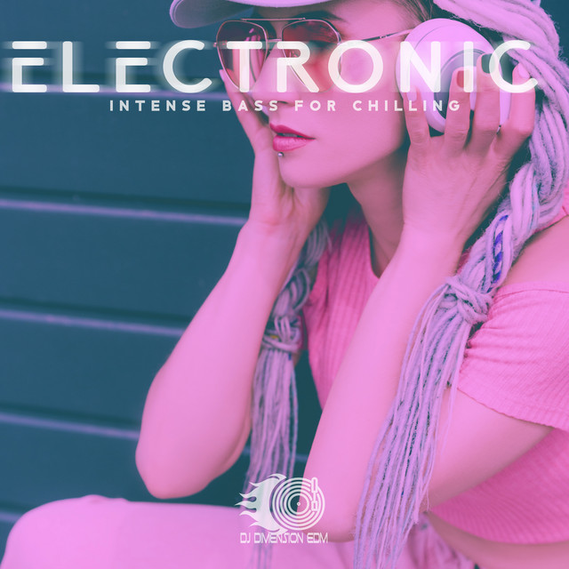 Electronic Intense Bass for Chilling - Album by Dj Dimension EDM | Spotify