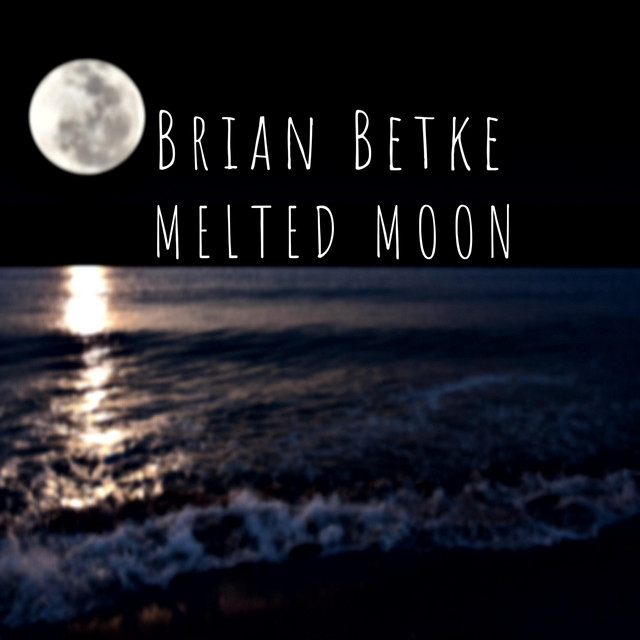 Melted Moon - Album by Brian Betke | Spotify