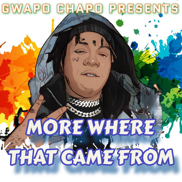 MORE WHERE THAT CAME FROM - song and lyrics by Gwapo Chapo | Spotify