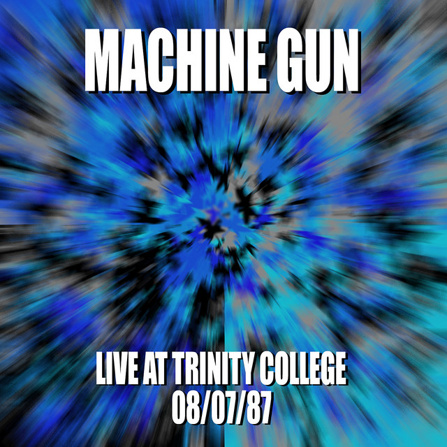 Machine Gun Live at Trinity College 8/7/87 - Compilation by Various ...