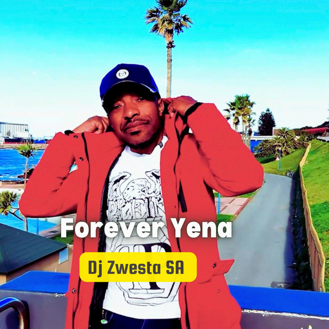 Forever Yena - Single by Dj Zwesta SA | Spotify