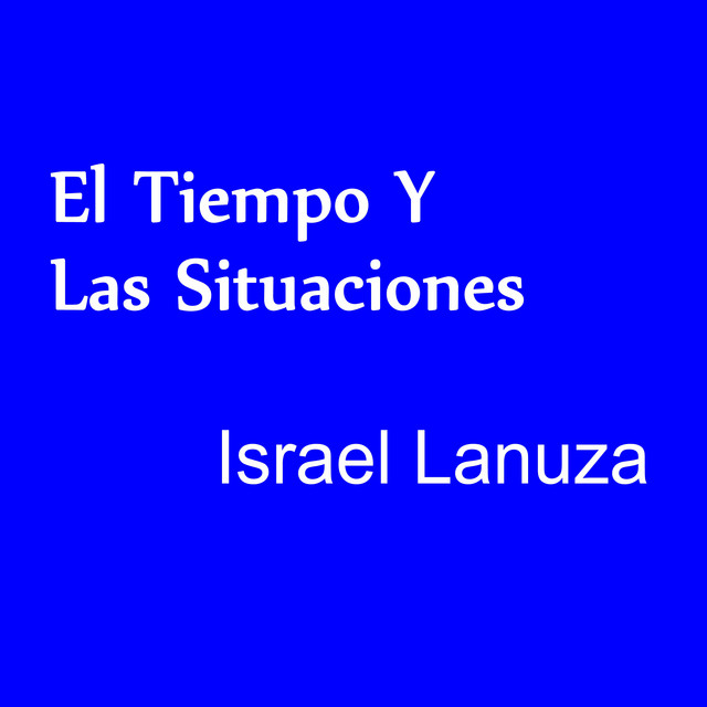 El Tiempo y las Situaciones - Single by Israel Lanuza | Spotify