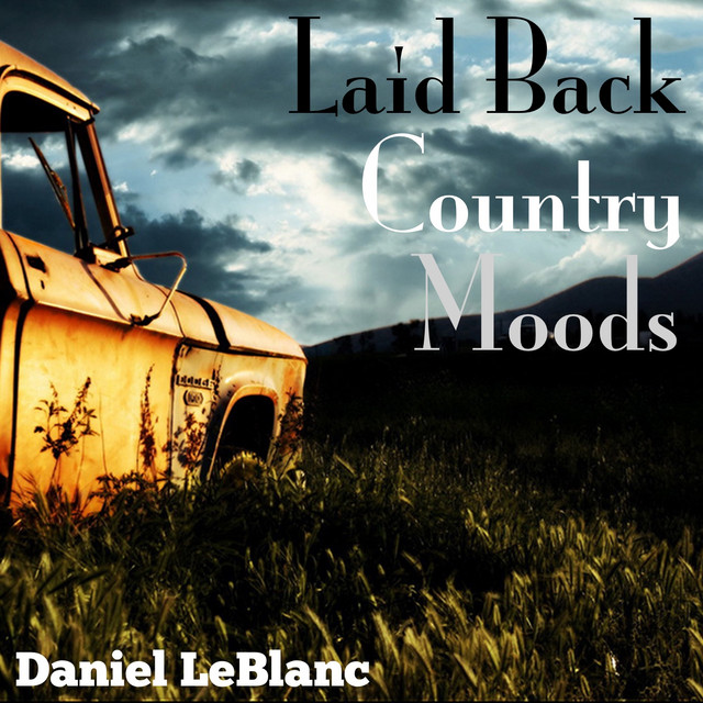 Laid Back Country Moods - Album by Daniel LeBlanc | Spotify