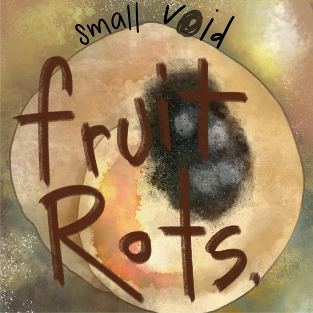 fruit rots. - EP by small void | Spotify