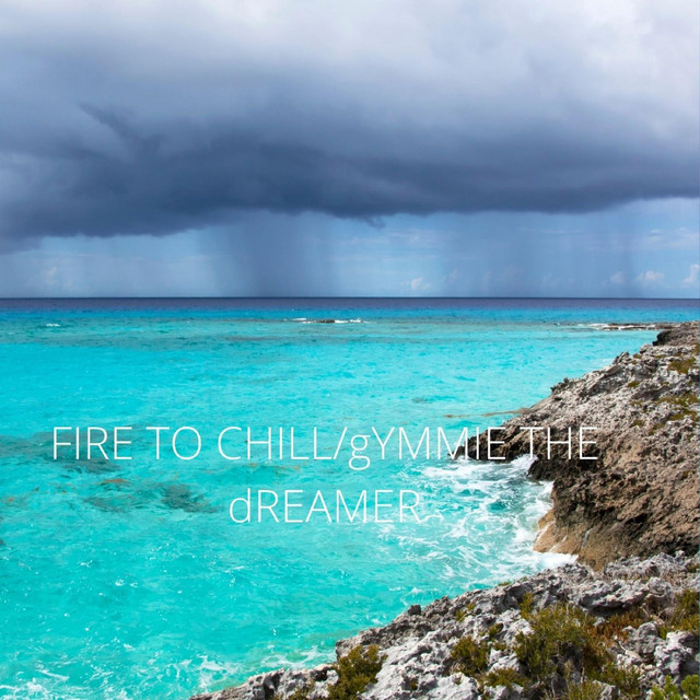 Fire to Chill - Album by Gymmie the Dreamer | Spotify