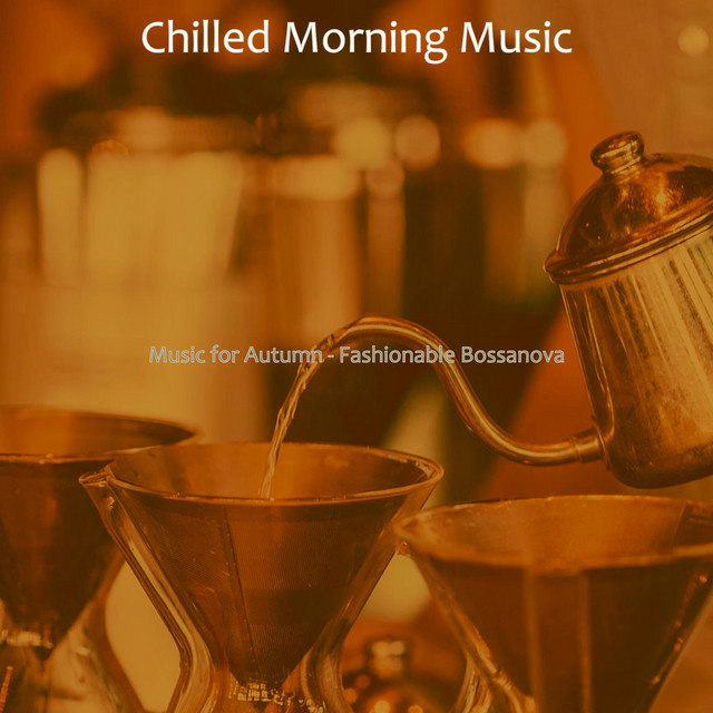 Music for Autumn - Fashionable Bossanova - Album by Chilled Morning ...