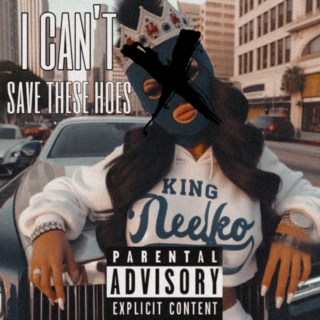 I Can’t Save These Hoes - Single by King Neeko | Spotify