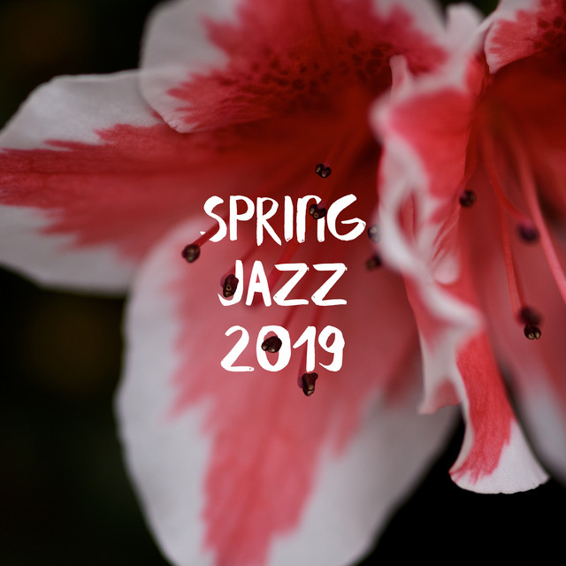 Spring Jazz 2019 – Classical Jazz to Rest, Calm Down, Pure Mind ...