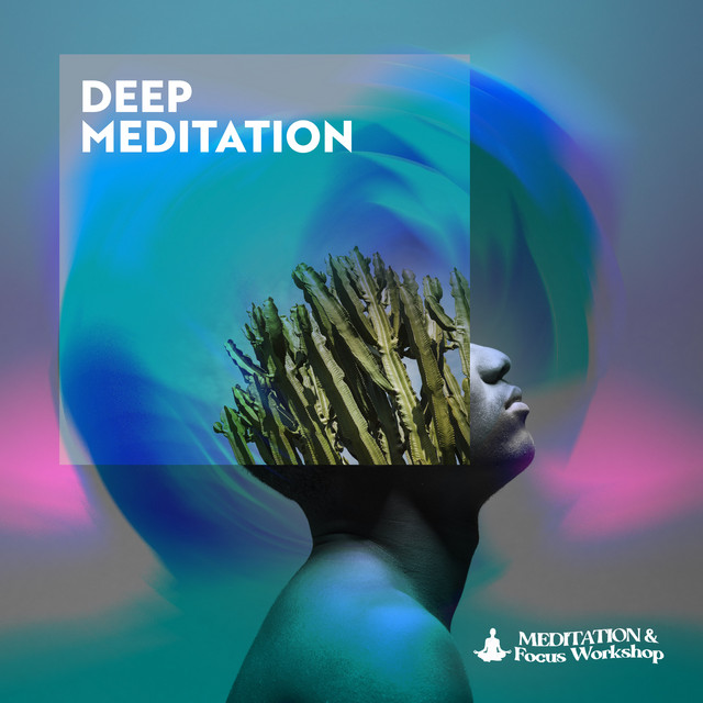 Deep Meditation - Album by Meditation & Focus Workshop | Spotify
