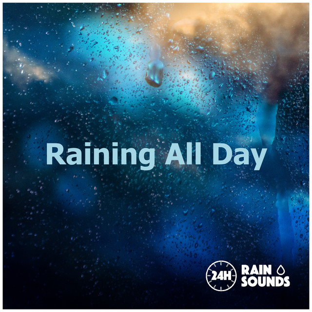 Raining All Day - Album by 24H Rain Sounds | Spotify