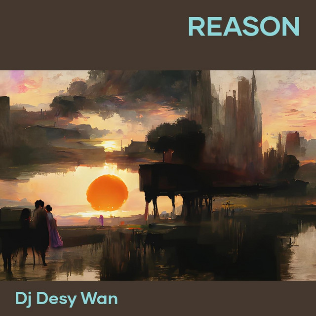 Reason - song and lyrics by DJ Desy Wan | Spotify
