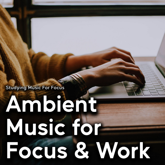 Ambient Music for Focus & Work - Album by Studying Music For Focus ...