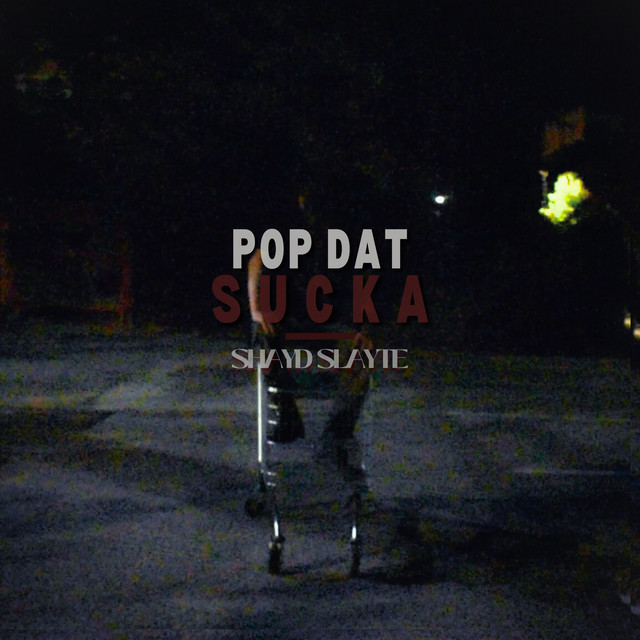 Pop Dat Sucka - song and lyrics by Shayd Slayte | Spotify