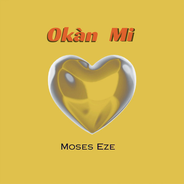 Okàn Mi - Single by Moses Eze | Spotify