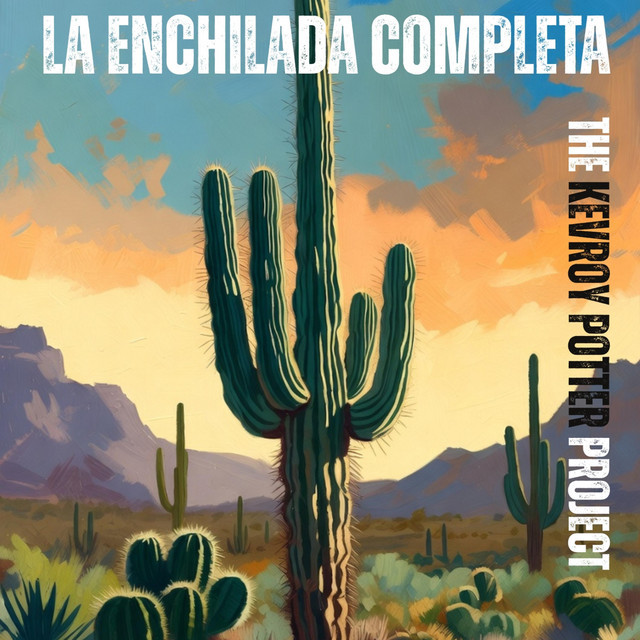 La Enchilada Completa - song and lyrics by The Kevroy Potter Project ...