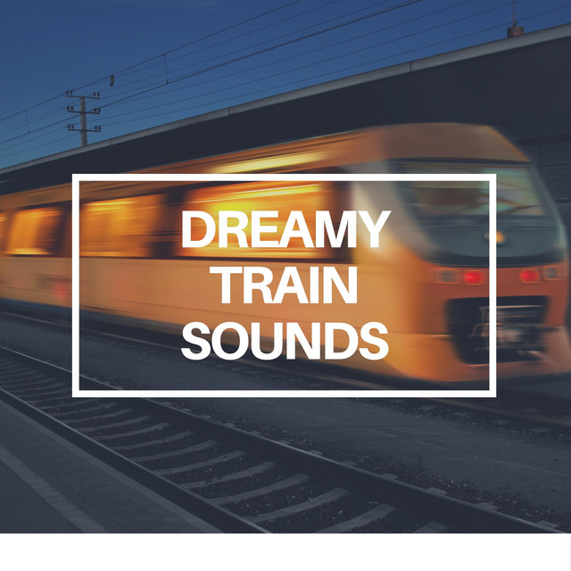 Dreamy Train Sounds - Album by Sleep & Train | Spotify