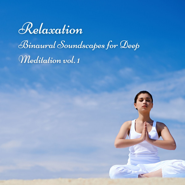 Relaxation: Binaural Soundscapes for Deep Meditation vol. 1 - Album by ...