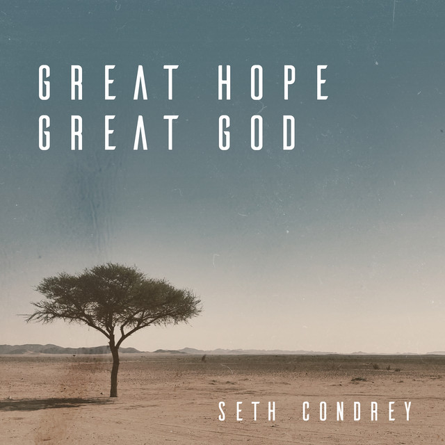 Great Hope, Great God - Single by Seth Condrey | Spotify