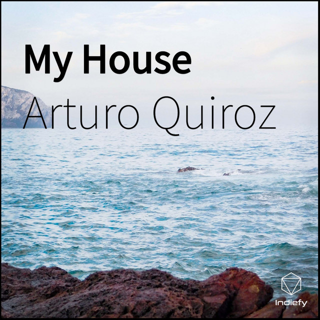 My House - Album by Arturo Quiroz | Spotify