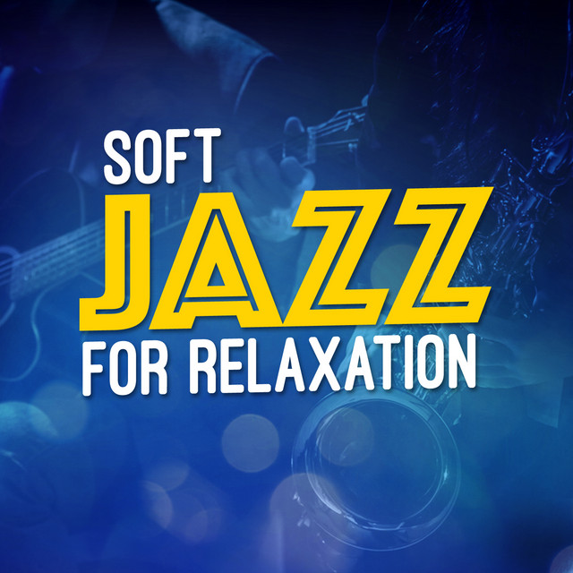 Soft Jazz for Relaxation - Album by Soft Jazz Relaxation | Spotify