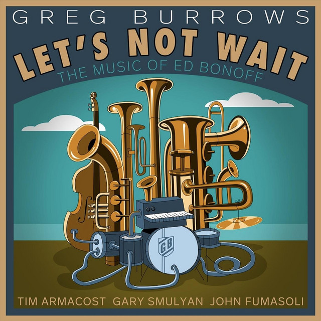 Let's Not Wait: The Music of Ed Bonoff - Album by Greg Burrows | Spotify